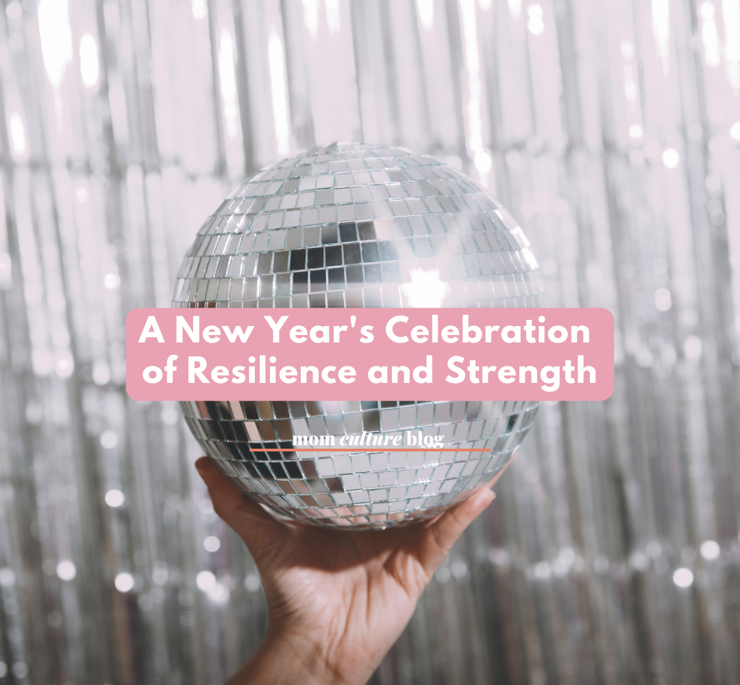 A New Year's Celebration of Resilience and Strength – Mom Culture®